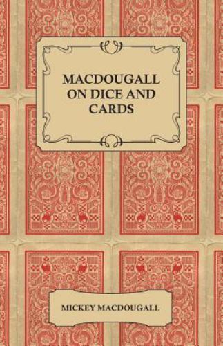 MacDougall on Dice and Cards - Modern Rules, Odds, Hints and Warnings ...