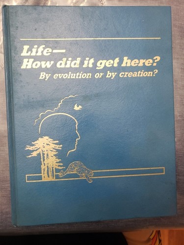Life How Did It Get Here By Evolution or Creation First Edition 1985 ...