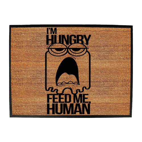 Im Hungry Feed Me Human - Funny Office Mancave Novelty Door Mat Doormat ...