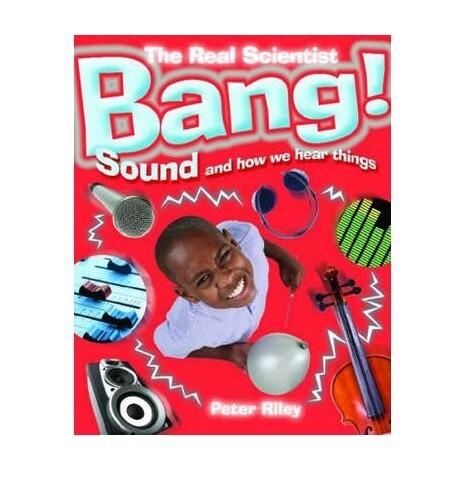 Bang! Sound and How We Hear Things {{ BA... by Riley, Peter Paperback ...