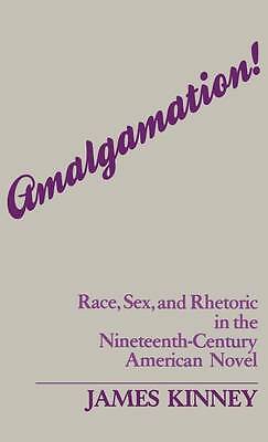 Amalgamation!: Race, Sex, and Rhetoric in the Nineteenth-Century ...