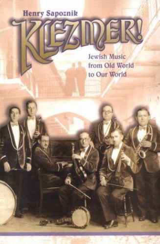 Klezmer! Jewish Music From Old World to Our World by Henry Sapoznik ...