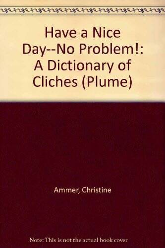Have a Nice Day--No Problem: A Dictionary of Cliches (Wordwatchers ...