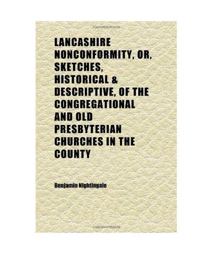 Lancashire Nonconformity, Or, Sketches, Historical, Benjamin ...