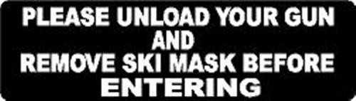 PLEASE UNLOAD YOUR GUN AND REMOVE SKI MASK BEFORE ENTERING HELMET ...