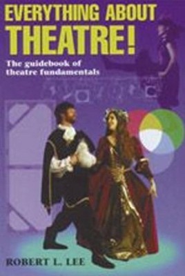 Everything About Theatre: The Guidebook of Theatre Fundamentals by ...