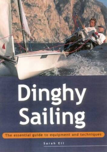 Dinghy Sailing: The Essential Guide to Equipment and Techniques (Adv - VERY GOOD | eBay