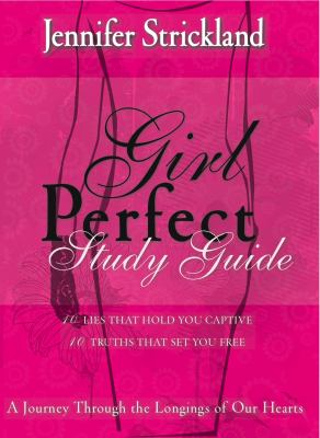 Girl Perfect Study Guide : A Journey Through the Longings of Our Hearts ...