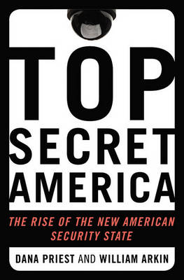 Top Secret America : The Rise of the New American Security State by ...
