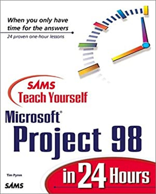 Sams Teach Yourself Microsoft Project 98 in 24 Hours Paperback Ti ...