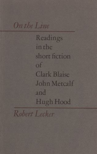 On the Line : Readings in the Short Fiction of Clark Blaise, John ...