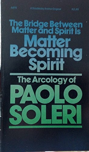 THE BRIDGE BETWEEN MATTER & SPIRIT IS MATTER BECOMING By Paolo Soleri ...