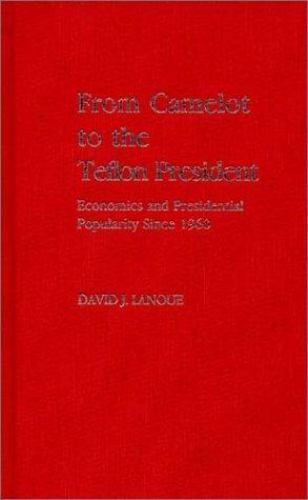 Contributions in Political Science Ser.: From Camelot to the Teflon ...