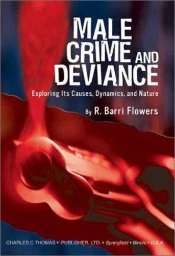 Male Crime and Deviance : Exploring Its Course, Dynamics and Nature by ...