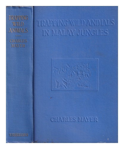 Mayer, Charles Trapping Wildtiere IN Malaiisch Jungles / von Mayer ...