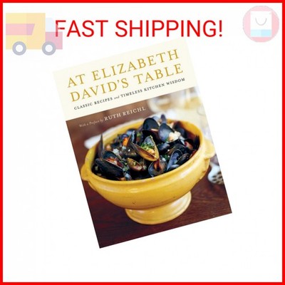At Elizabeth David's Table: Classic Recipes and Timeless Kitchen Wisdom ...