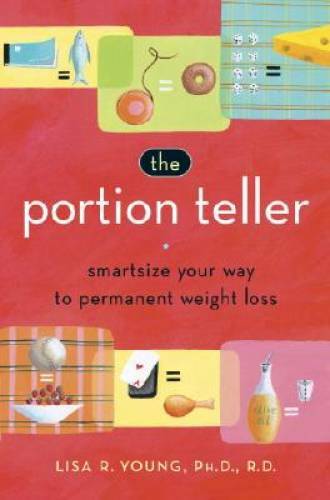 The Portion Teller: Smartsize Your Way to Permanent Weight Loss - GOOD ...