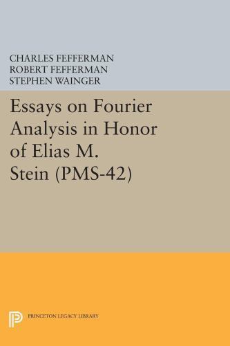 Princeton Mathematical Ser.: Essays on Fourier Analysis in Honor of ...