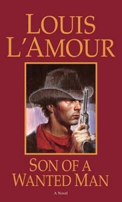 Son of a Wanted Man: A Novel - Mass Market Paperback By L'Amour, Louis ...