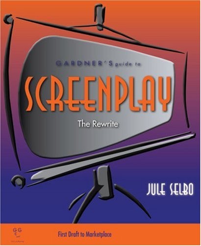 GARDNER'S GUIDE TO SCREENPLAY: THE REWRITE (GARDNER'S By Jule Selbo ...