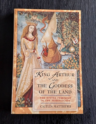 KING ARTHUR AND THE GODDESS OF THE LAND CAITLIN MATTHEWS BOOK 2002 ...