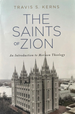 THE SAINTS OF ZION An Introduction to Mormon Theology by Travis Kerns ...