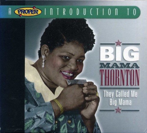 Big Mama Thornton - A Proper Introduction To Big Mama Thornton: They ...