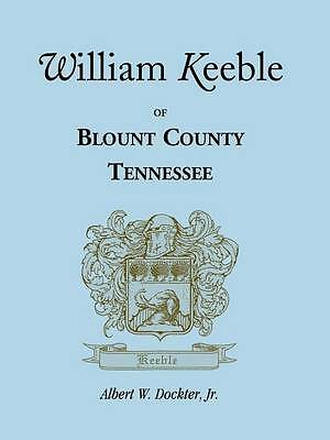 William Keeble of Blount County, Tennessee by Albert W Dockter ...