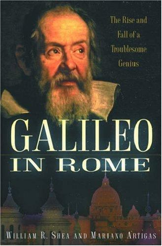 Galileo in Rome: The Rise and Fall of a Troublesome Genius ...