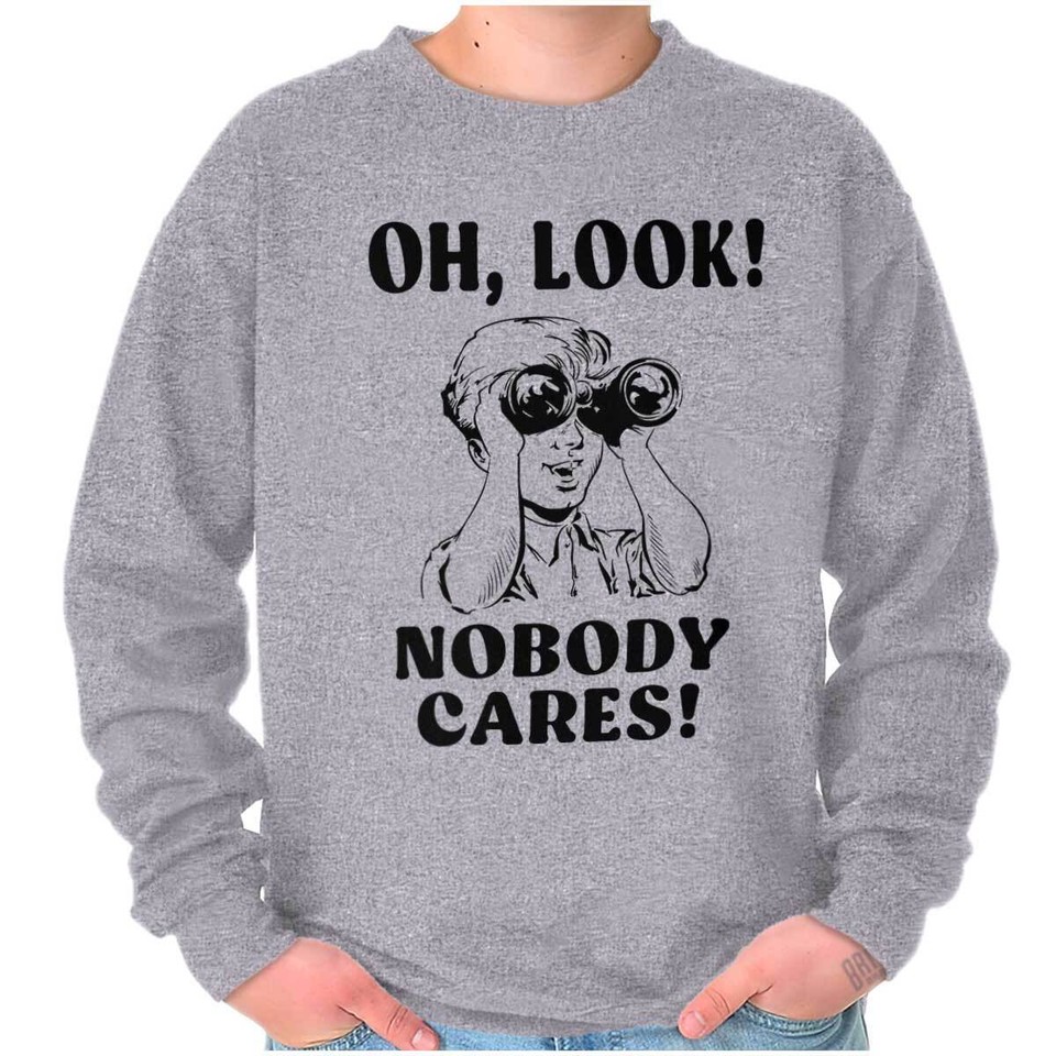 Funny Attitude Oh Look Nobody Cares Humor Womens or Mens Crewneck ...