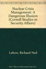 NUCLEAR CRISIS MANAGEMENT: A DANGEROUS ILLUSION (CORNELL By Richard Ned ...