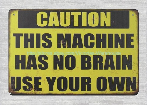 poster wall art CAUTION THIS MACHINE HAS NO BRAIN USE YOUR OWN metal ...