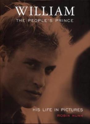 William: The People's Prince: His Life in Pictures By Robin Nunn | eBay