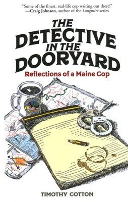The Detective in the Dooryard: Reflections of a Maine Cop by Cotton ...