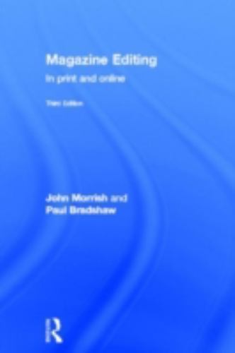 Magazine Editing : In Print and Online by Paul Bradshaw and John ...