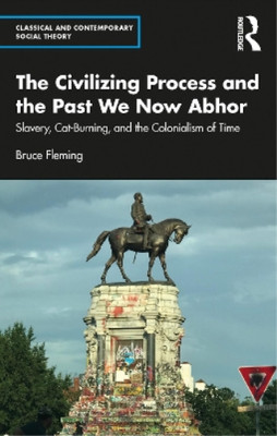Bruce Fleming The Civilizing Process and the Past We Now Abhor (Poche ...