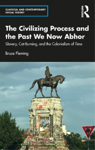 Bruce Fleming The Civilizing Process and the Past We Now Abhor (Poche ...