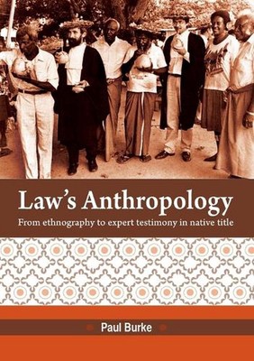 Law's Anthropology: From Ethnography to Expert Testimony in Native ...