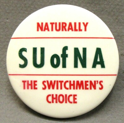 older NATURALLY SU OF NA THE SWITCHMEN'S CHOICE 2" pinback button UNION ...