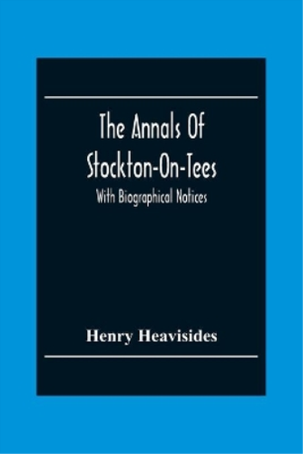 Henry Heavisides The Annals Of Stockton-On-Tees (Poche) 9789354304897 ...