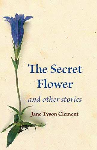 The Secret Flower and Other Stories By Jane Tyson Clement 9780874869958 ...
