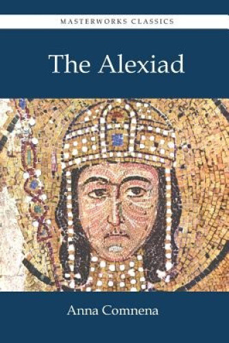 The Alexiad by Anna Comnena [Paperback] 9781627301121 | eBay