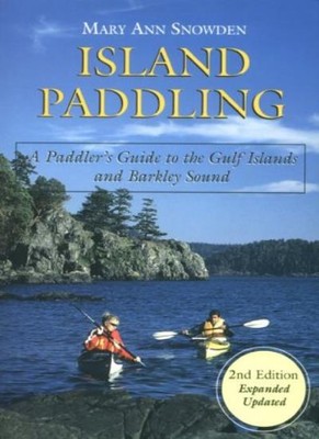 Island Paddling: A Paddler's Guide to the Gulf Islands and Barkl ...