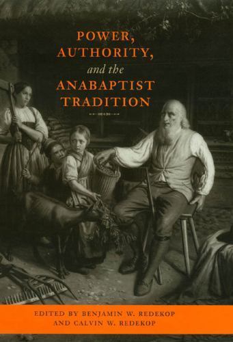 Center Books in Anabaptist Studies: Power, Authority, and the ...