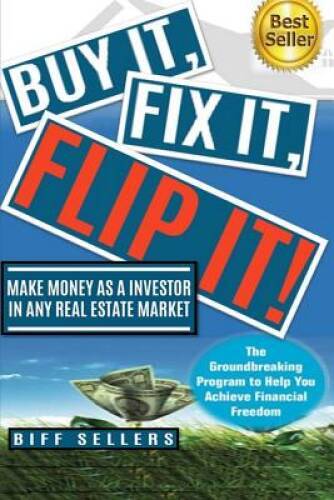 Buy It, Fix it, Flip It: Make money as an investor in any Real Estate ...