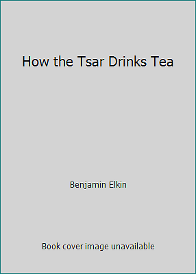 How the Tsar Drinks Tea by Benjamin Elkin | eBay