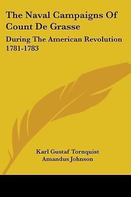 Naval Campaigns of Count de Grasse : During the American Revolution ...