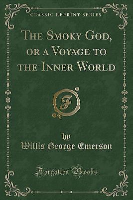 Smoky God, or a Voyage to the Inner World (Classic Reprint) by Willis ...