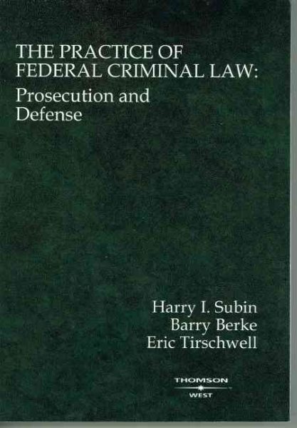 Coursebook Ser.: The Practice of Federal Criminal Law : Prosecution and ...