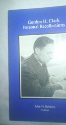 Gordon H. Clark: Personal Recollections - Paperback By Robbins, John ...